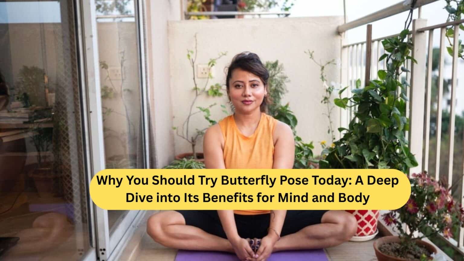 Why You Should Try Butterfly Pose Today: A Deep Dive into Its Benefits ...